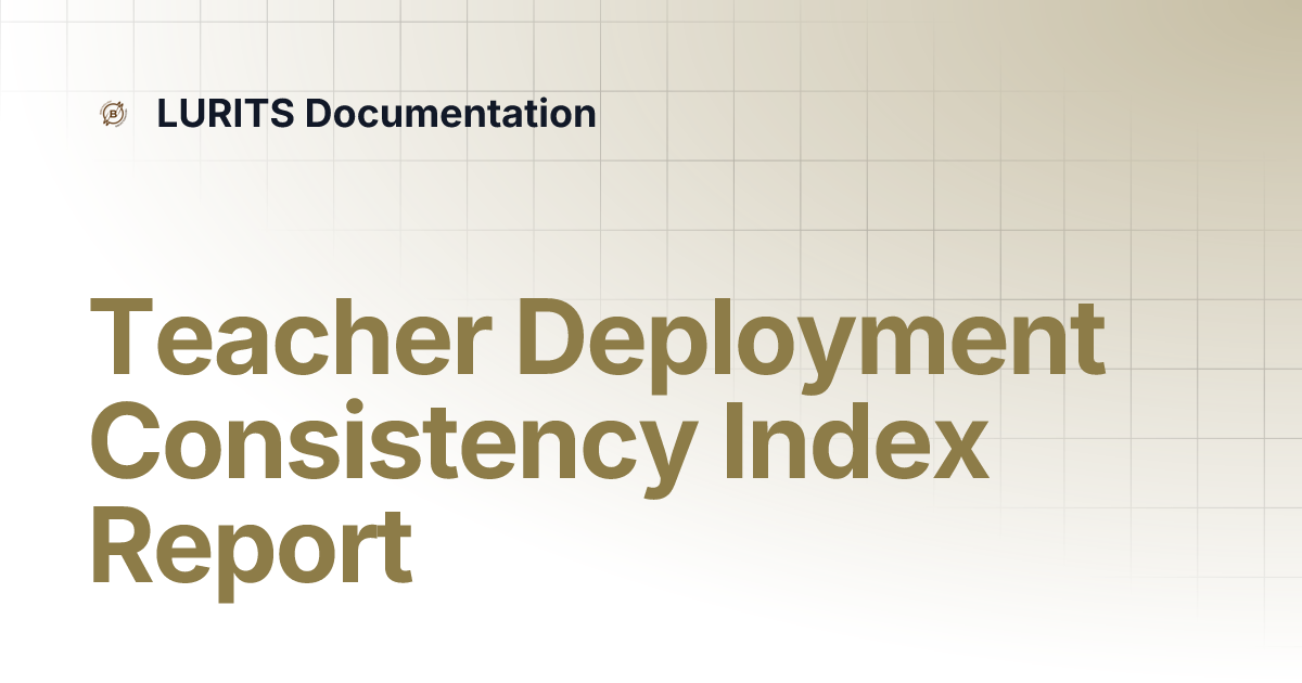 Teacher Deployment Consistency Index Report | LURITS Documentation